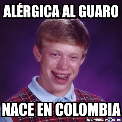 Meme Bad Luck Brian - AlÃ©rgica al Guaro Nace en Colombia - 30684259