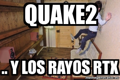 Meme Personalizado - quake2 .. y los rayos rtx - 30685525