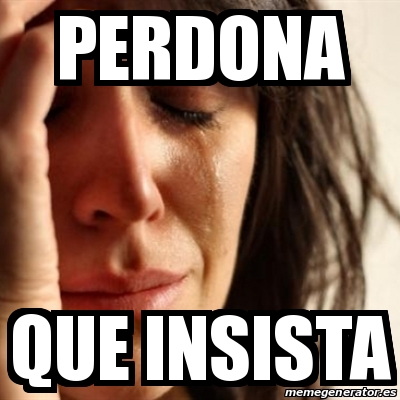 Meme Problems - Perdona Que insista - 30685893