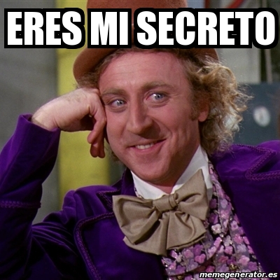 Meme Willy Wonka - Eres mi secreto - 30686945