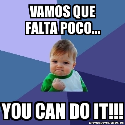 Meme Bebe Exitoso - VAMOS QUE FALTA POCO... YOU CAN DO IT!!! - 30686960