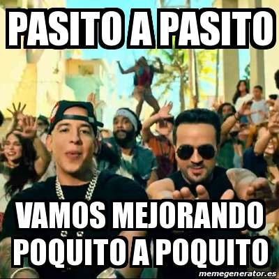 Meme Personalizado - pasito a pasito vamos mejorando poquito a poquito ...