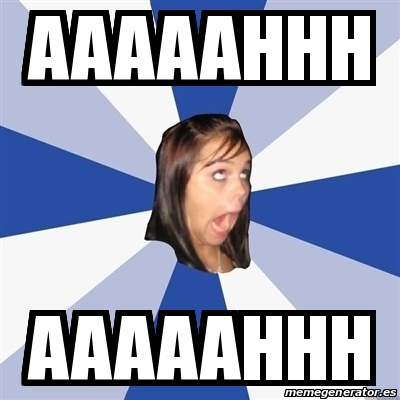 Meme Annoying Facebook Girl - Aaaaahhh Aaaaahhh - 30690632