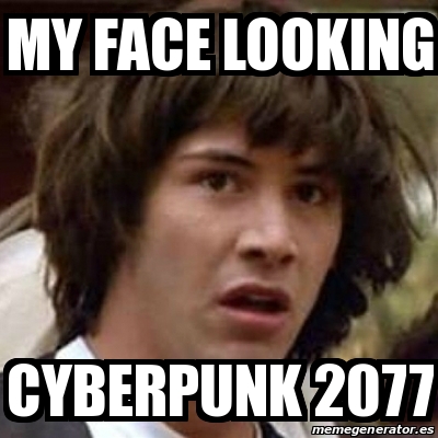 Meme Keanu Reeves - My face looking Cyberpunk 2077 - 30696084