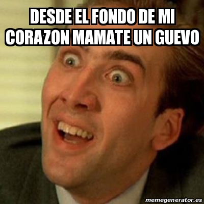 Meme No me digas - Desde el fondo de mi corazon mamate un guevo - 30697319
