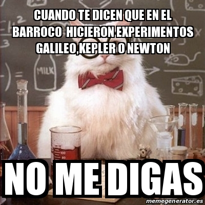 Meme Chemistry Cat - cuando te dicen que en el barroco hicieron ...