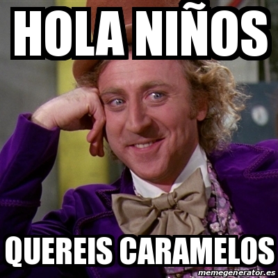 Meme Willy Wonka - hola niÃ±os quereis caramelos - 30698509