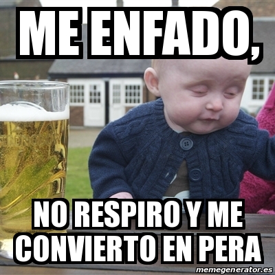 Meme Drunk Baby - ME ENFADO, NO RESPIRO Y ME CONVIERTO EN PERA - 30698805