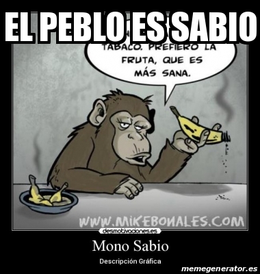 Meme Personalizado - El peblo es sabio - 30072279