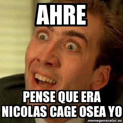 Meme No me digas - Ahre Pense que era nicolas cage osea yo - 30072556