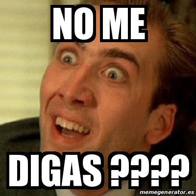 Meme No me digas - No me Digas ???? - 30073193