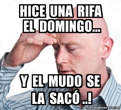 Meme Personalizado - Hice una rifa el domingo... y el mudo se la sacÃ³ ...