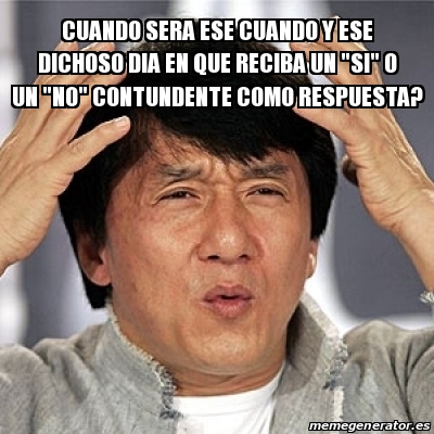 Meme Jackie Chan - Cuando sera ese cuando y ese dichoso dia en que ...