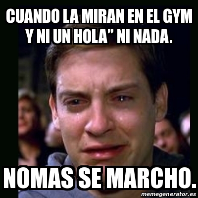 Meme crying peter parker - Cuando la miran en el gym y ni un holaâ€ ni ...