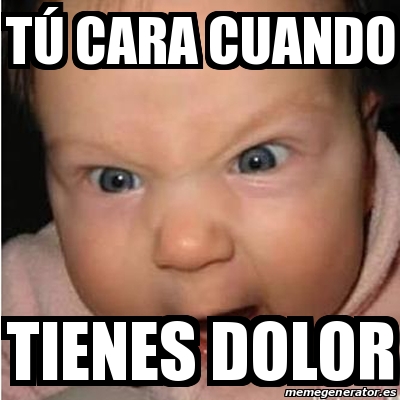 Meme Bebe furioso - TÃº cara cuando Tienes dolor - 30077763
