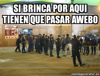 Meme Personalizado - si brinca por aqui tienen que pasar awebo - 30078031