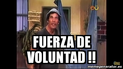 Meme Personalizado - Fuerza de voluntad !! - 30079519