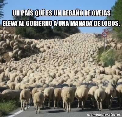Meme Personalizado - . un paÃ­s quÃ© es un rebaÃ±o de ovejas eleva al ...