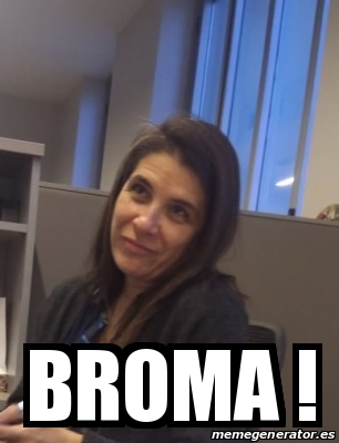 Meme Personalizado - BROMA ! - 30700151