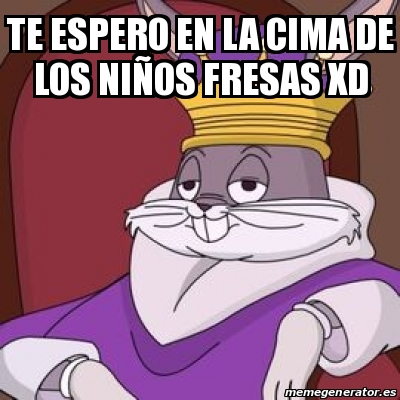 Meme Personalizado - Te espero en la cima de los niÃ±os fresas xd ...