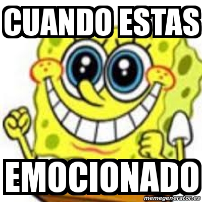 Meme Personalizado - CUANDO ESTAS EMOCIONADO - 30700209