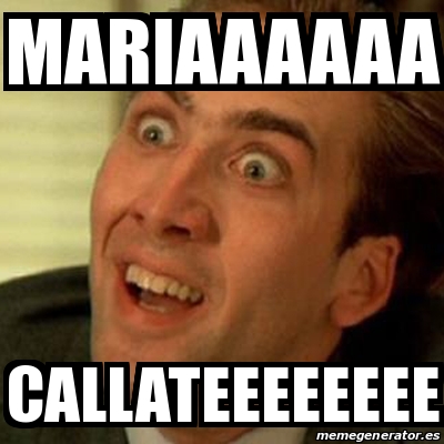 Meme No me digas - mariaaaaaa callateeeeeeee - 30700452