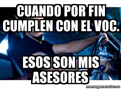 Meme Personalizado - Cuando por fin cumplen con el voc. esos son mis ...