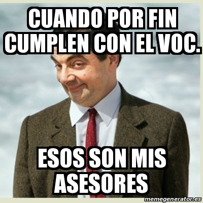 Meme Mr Bean - Cuando por fin cumplen con el voc. Esos son mis asesores ...
