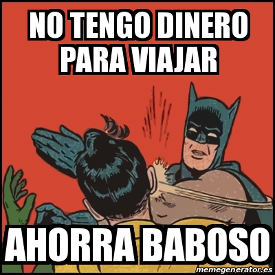 Meme Batman slaps Robin - no tengo dinero para viajar ahorra baboso ...