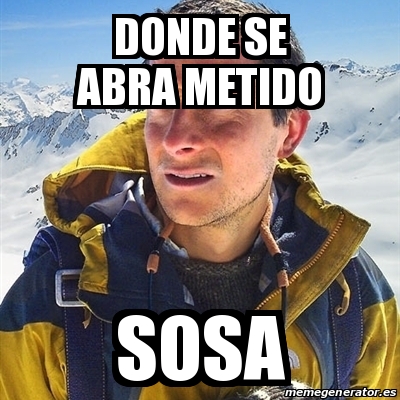 Meme Bear Grylls - donde se abra metido Sosa - 30701213