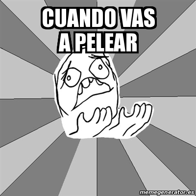 Meme Whyyy - cuando vas a pelear - 30701320