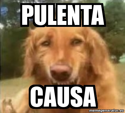 Meme Personalizado - Pulenta CAUSA - 30701416
