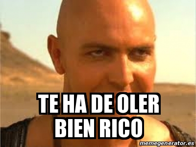 Meme Personalizado - Te ha de oler bien rico - 30701541