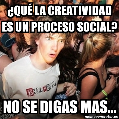 Meme Sudden Realization Ralph - Â¿QuÃ© la creatividad es un proceso ...