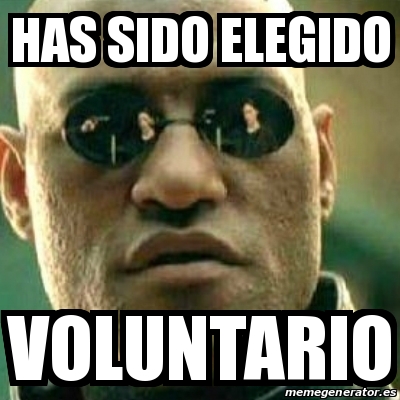 Meme What If I Told You - HAS SIDO ELEGIDO VOLUNTARIO - 30702137