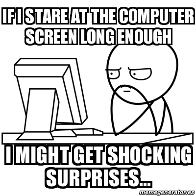 Meme Personalizado - if i stare at the computer screen long enough i ...