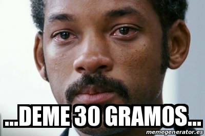 Meme Personalizado - ...deme 30 gramos... - 30703409