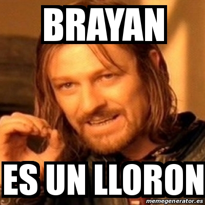 Meme Boromir - Brayan Es un lloron - 30704327