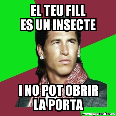 Meme Sergio Ramos - El teu fill es un insecte I no pot obrir la porta ...