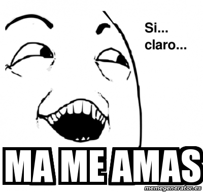 Meme Personalizado - ma me amas - 30707740