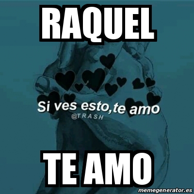 Meme Personalizado - Raquel te amo - 30707916