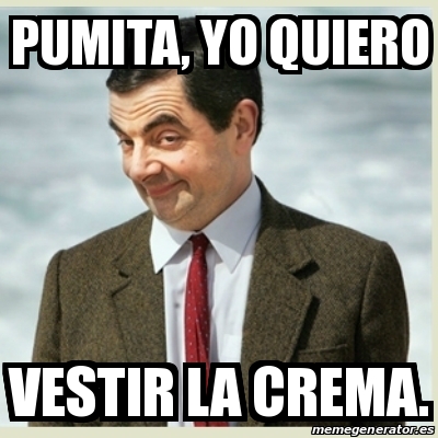 Meme Mr Bean - Pumita, yo quiero Vestir la crema. - 30708116
