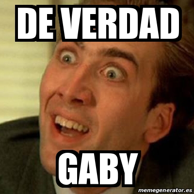 Meme No me digas - De verdad Gaby - 30708473