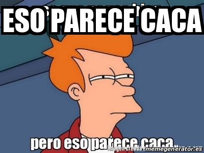 Meme Personalizado - Eso parece caca - 30708836