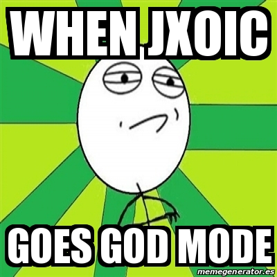Meme Challenge Accepted - when jxoic goes god mode - 30709037