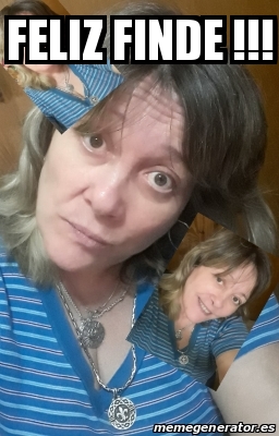 Meme Personalizado - Feliz finde !!! - 30709114