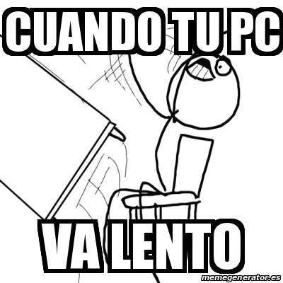 Meme Desk Flip Rage Guy - CUANDO TU PC VA LENTO - 30709808
