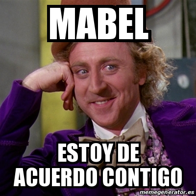 Meme Willy Wonka - Mabel Estoy de acuerdo contigo - 30711672