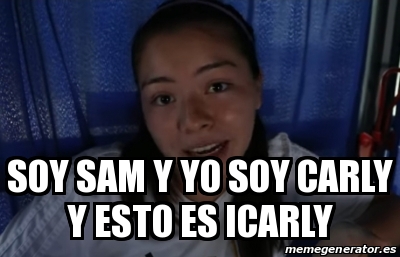 Meme Personalizado - Soy sam y yo soy Carly y esto es Icarly - 30713682