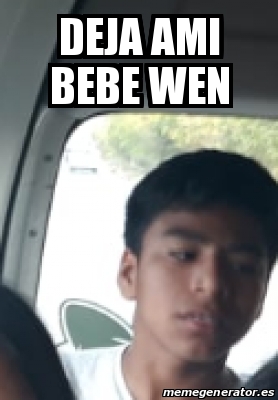 Meme Personalizado - DEJA AMI BEBE WEN - 30715268